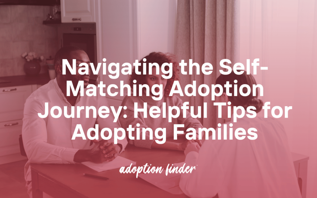 Navigating the Self-Matching Adoption Journey: Helpful Tips for ...